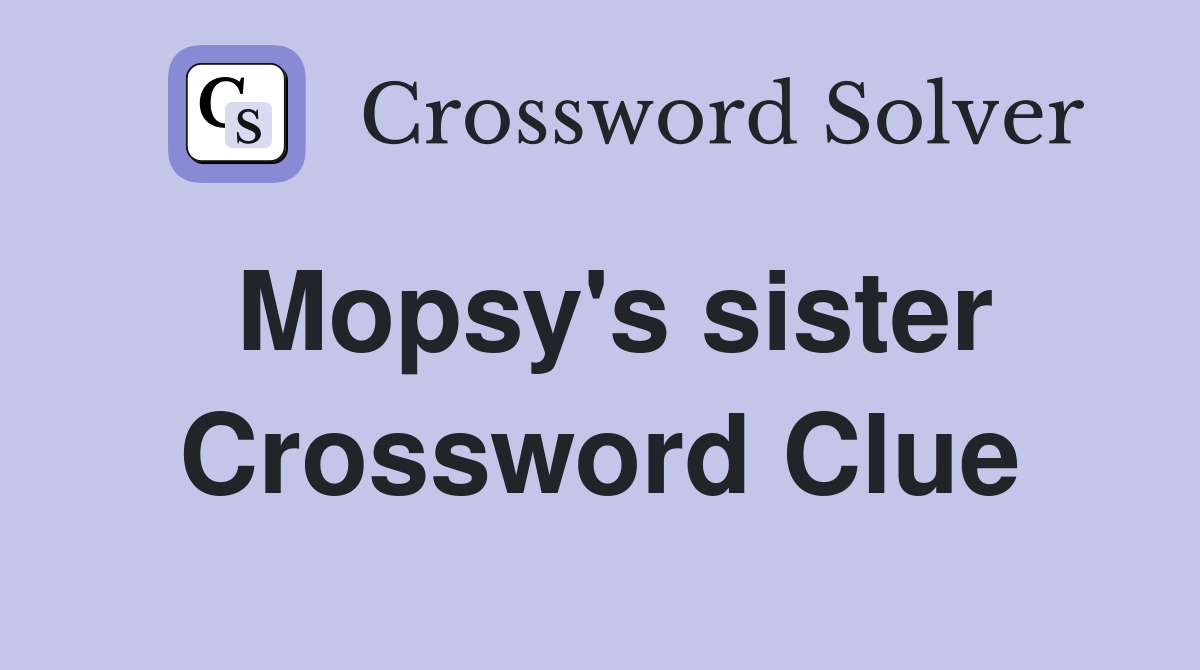 Mopsy's sister - Crossword Clue Answers - Crossword Solver